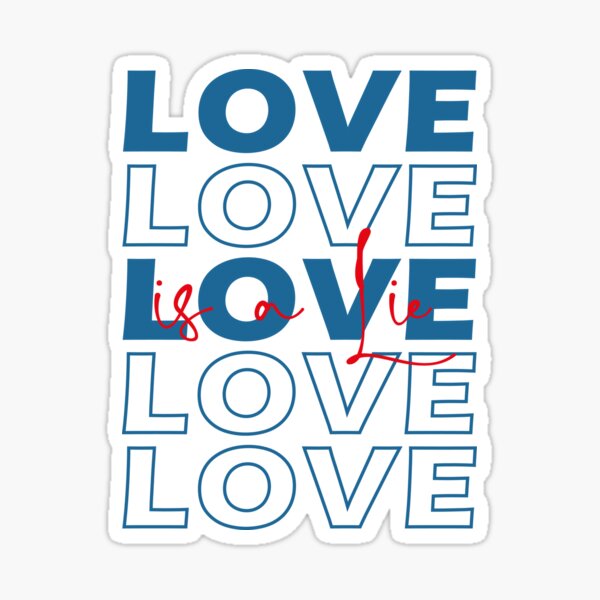 "Love is a lie!" Sticker for Sale by TheABStore | Redbubble