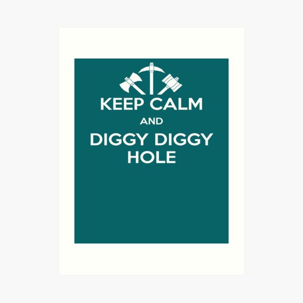 "keep calm and diggy diggy hole" Art Print for Sale by Solrosales ...