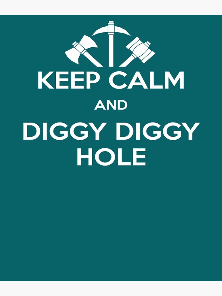 "keep calm and diggy diggy hole" Art Print for Sale by Solrosales ...
