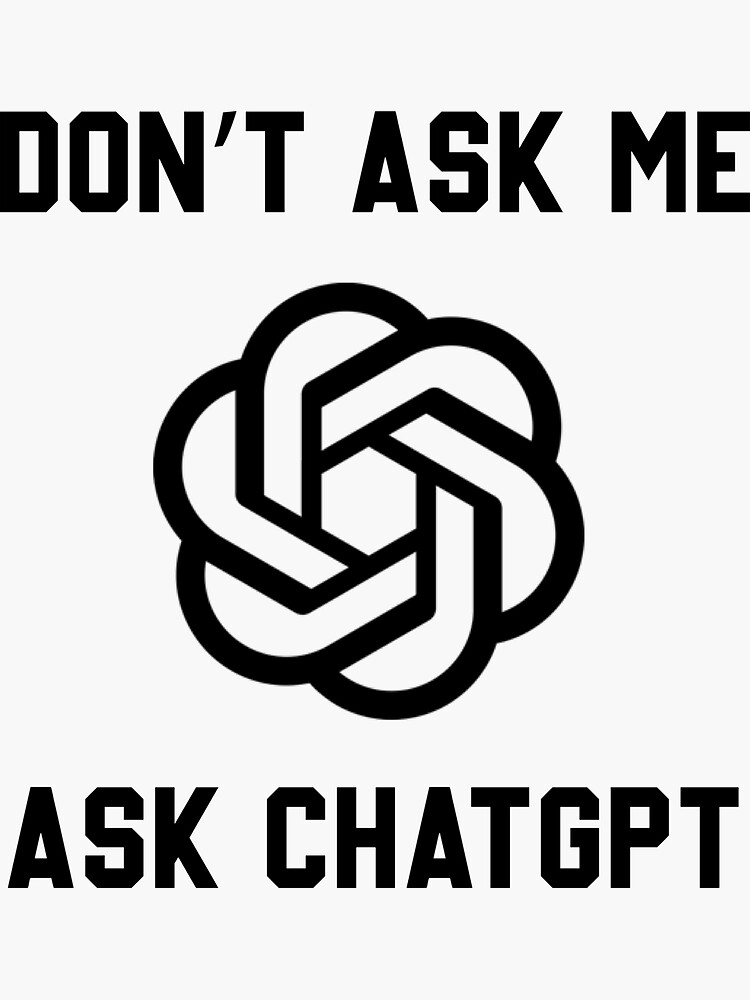 "Don't ask me ask ChatGPT" Sticker for Sale by NissoufShop | Redbubble