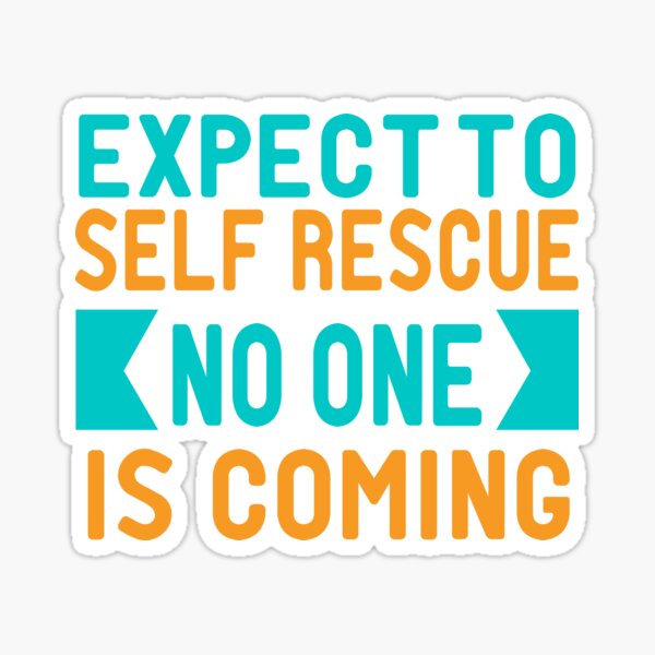 "Expect to self rescue no one is coming hiking in the mountains ...