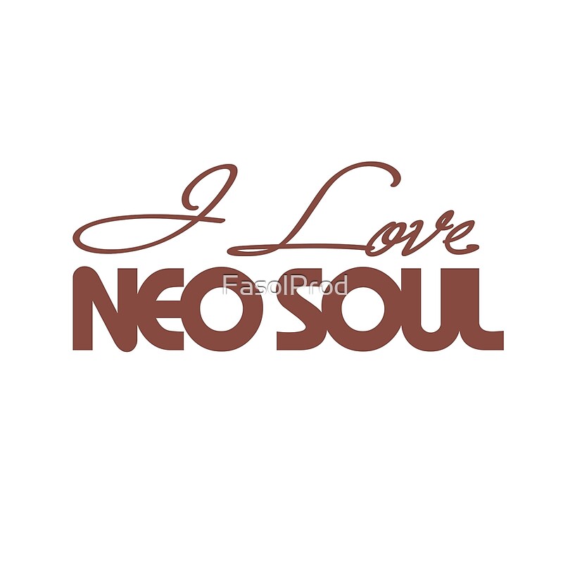 "I LOVE NEO SOUL # 2" by FasolProd | Redbubble