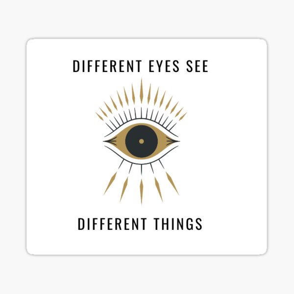 "different eyes see different things" Sticker for Sale by alitheo713 ...
