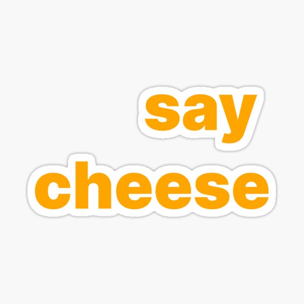 "say cheese" Sticker for Sale by Saskdesigner | Redbubble