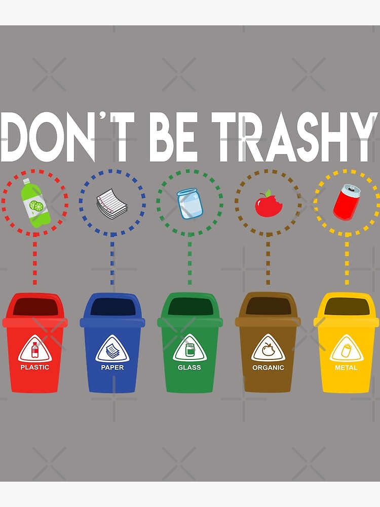 "Don't Be Trashy Recycling" Poster for Sale by PopArtDesigns | Redbubble