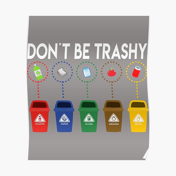 "Don't Be Trashy Recycling" Poster for Sale by PopArtDesigns | Redbubble