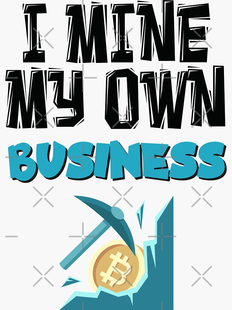 "Crypto DAD I Mine My Own Business- Blockchain Funny Meme" Sticker for ...
