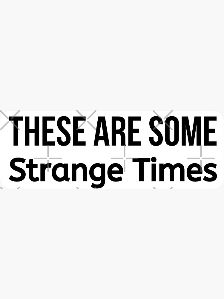"These Are Some Strange Times" Sticker for Sale by BigMovesHustler ...