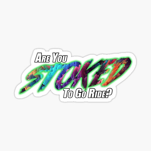 "Are You Stoked To Go Ride?" Sticker for Sale by ShrimpSticks | Redbubble