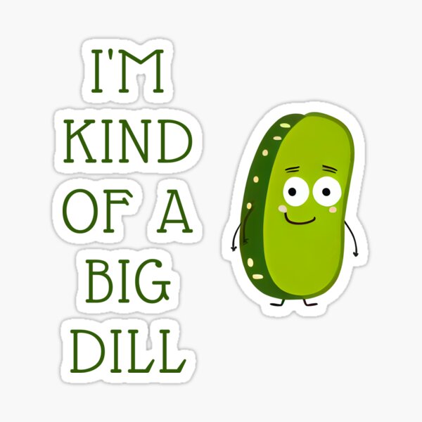 "I'm Kind of a Big Dill - Funny Pickle Meme - Green on White" Sticker ...