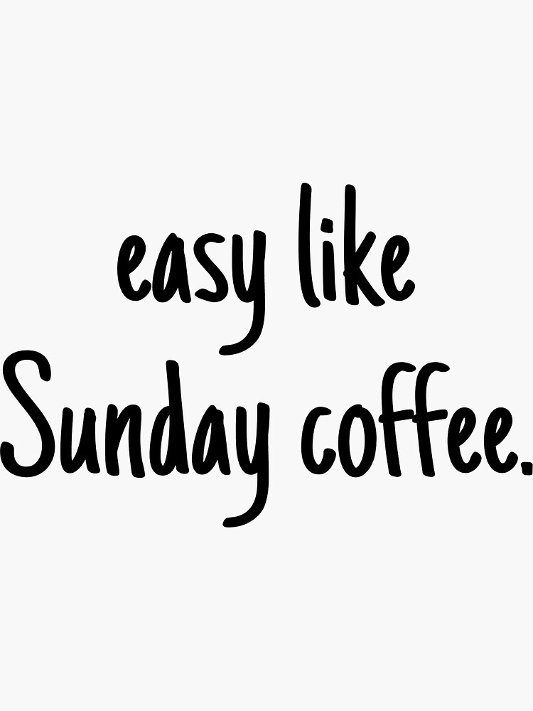 "easy like Sunday coffee." Sticker for Sale by Artfits | Redbubble