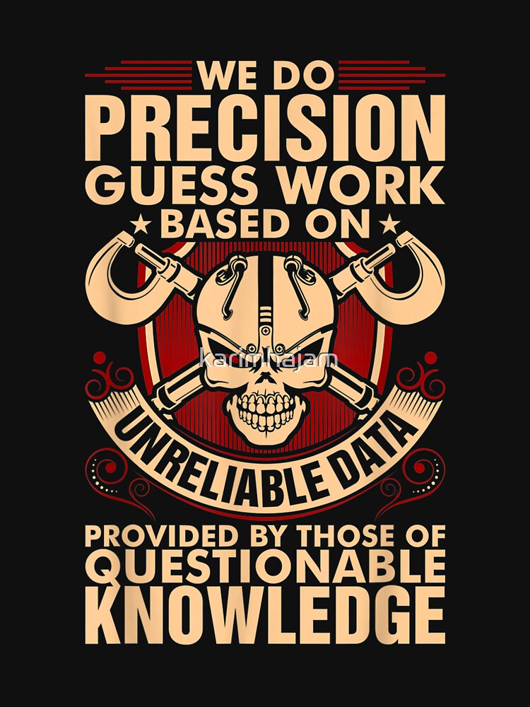 "We Do Precision Guess Work CNC Machinist" T-shirt for Sale by ...