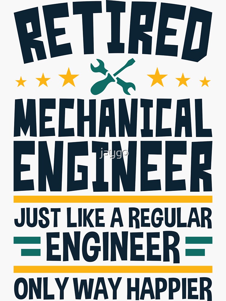 "Retired Mechanical Engineer Just Like a Regular Engineer Only Way ...