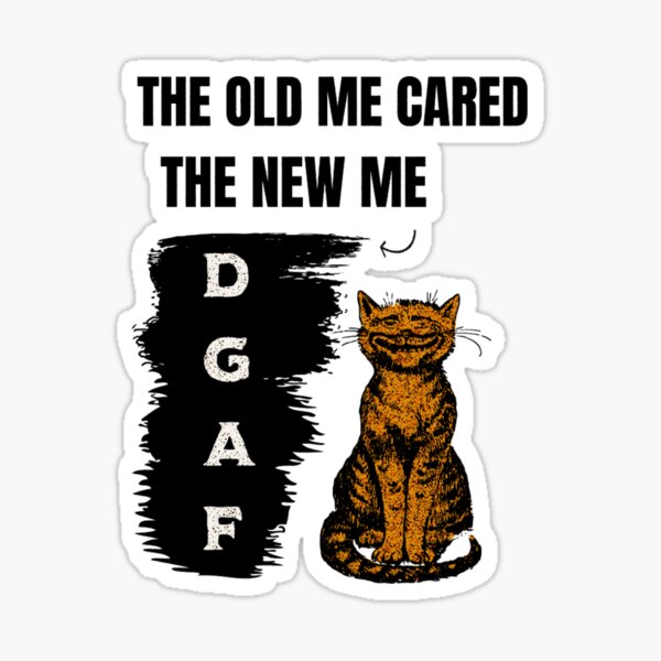 "FUNNY THE OLD ME CARED THE NEW ME DGAF CAT THEME" Sticker for Sale by ...