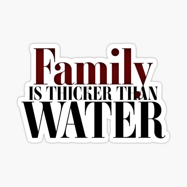 "Family Is Thicker Than Water" Sticker for Sale by The2Art | Redbubble