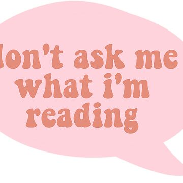 "don't ask me what i'm reading" Sticker for Sale by Gwendesigns | Redbubble