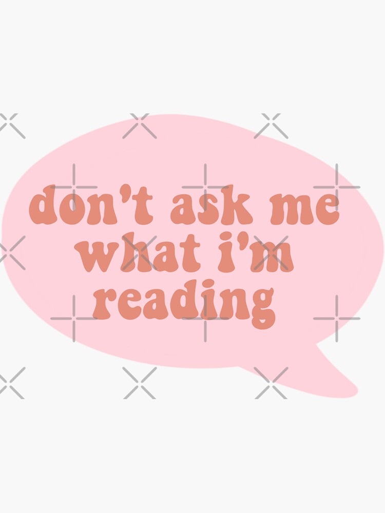 "don't ask me what i'm reading" Sticker for Sale by Gwendesigns | Redbubble