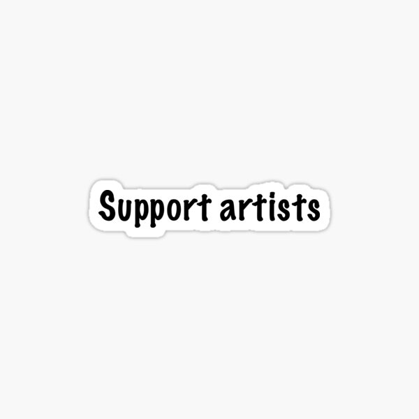"Support artists" Sticker for Sale by CamoQuotes | Redbubble