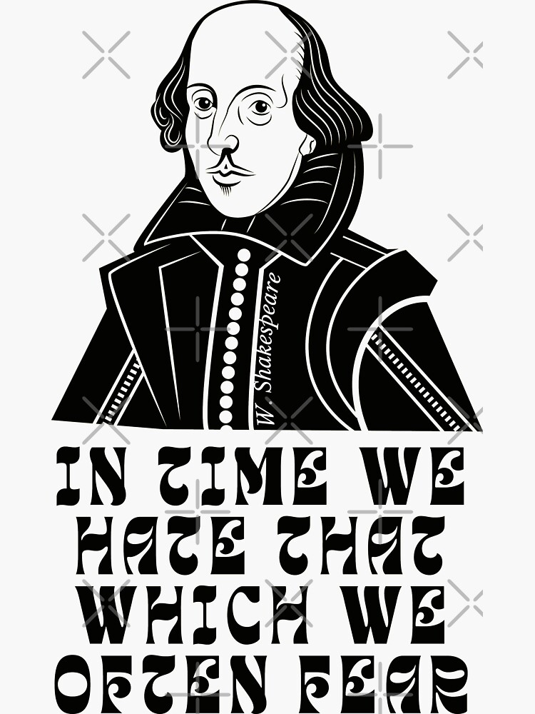 "William Shakespeare face and quote: In time we hate that which we ...