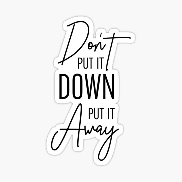 "Don't put it down put it away" Sticker for Sale by Nelli613 | Redbubble