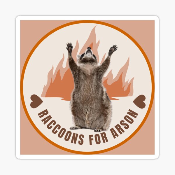 "Raccoons for Arson " Sticker for Sale by Your-Arwen | Redbubble