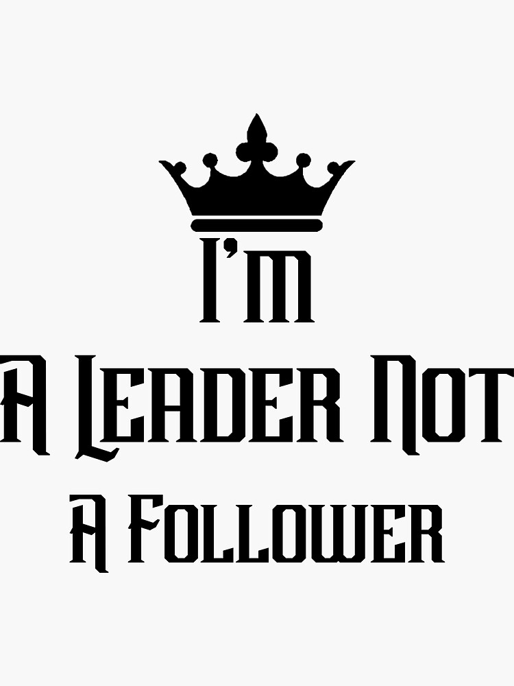 "I'm a Leader Not a Follower" Sticker for Sale by The2Art | Redbubble