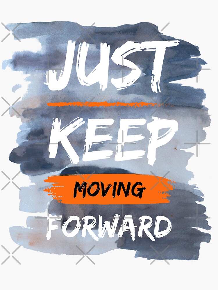 "Just Keep Moving Forward" Sticker for Sale by shabarooo | Redbubble