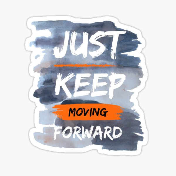 "Just Keep Moving Forward" Sticker for Sale by shabarooo | Redbubble
