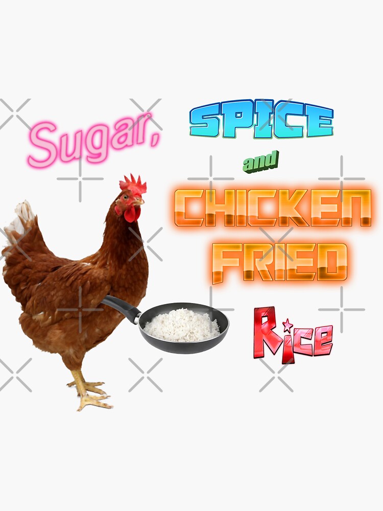 "Sugar, Spice, and Chicken Fried Rice Meme" Sticker for Sale by ...