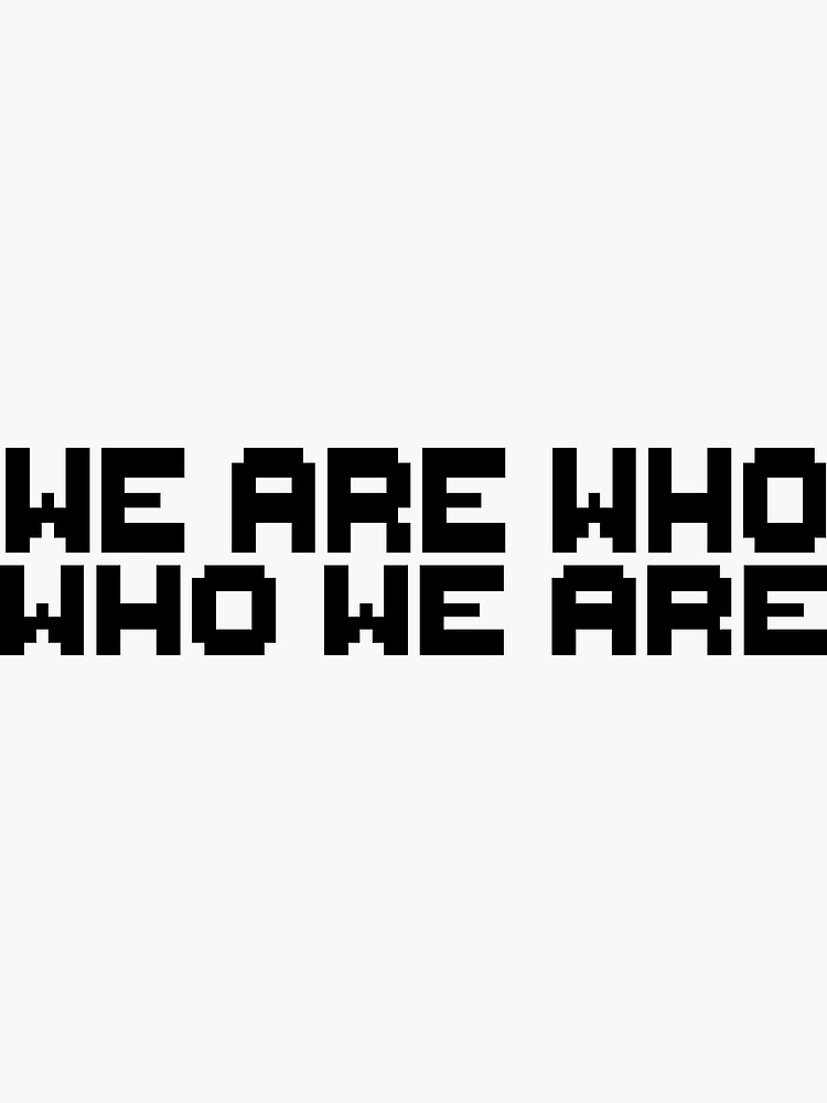 "Amazing Sticker Daily Quotes WE ARE WHO WE ARE" Sticker for Sale by ...