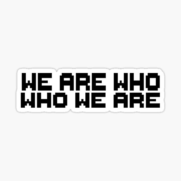 "Amazing Sticker Daily Quotes WE ARE WHO WE ARE" Sticker for Sale by ...