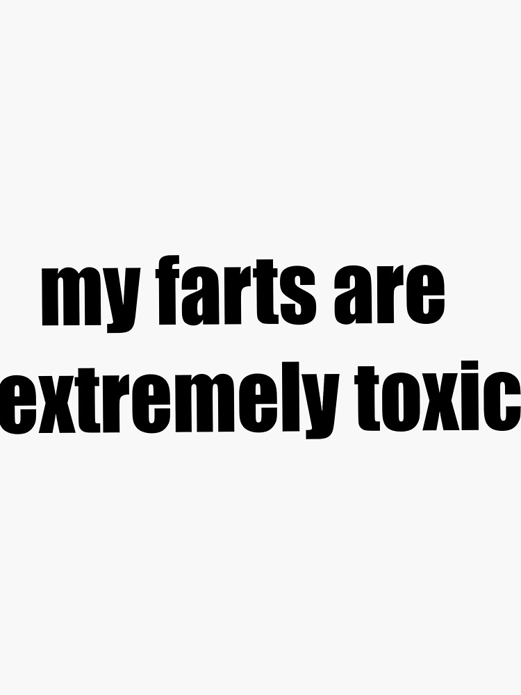 "My stinky toxic farts" Sticker for Sale by viscount-cookie | Redbubble
