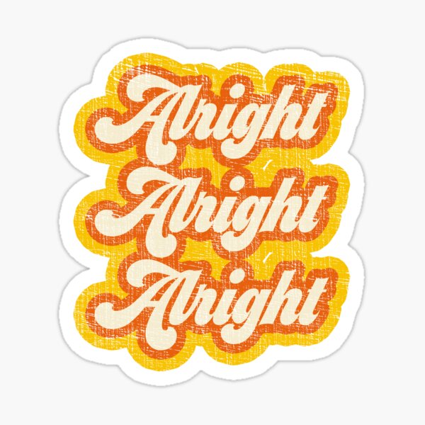 Alright Alright Alright Gifts & Merchandise | Redbubble