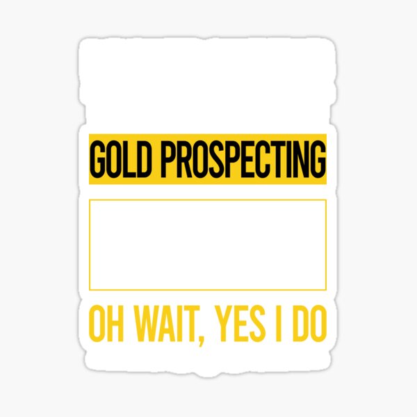 "Funny Yes I Do Gold Prospecting" Sticker for Sale by gowenefkolaob ...