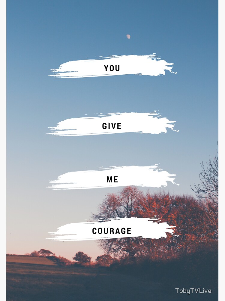 "You Give Me Courage | Encouraging Words" Sticker for Sale by ...