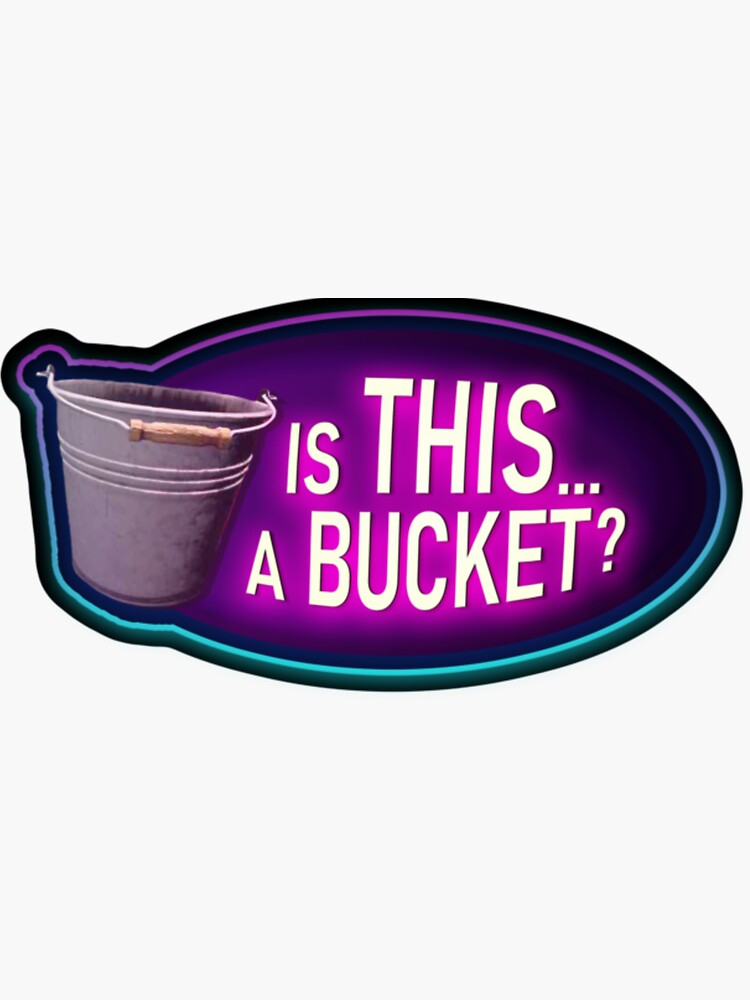 "Is This A Bucket " Sticker for Sale by DrusillaSmith | Redbubble