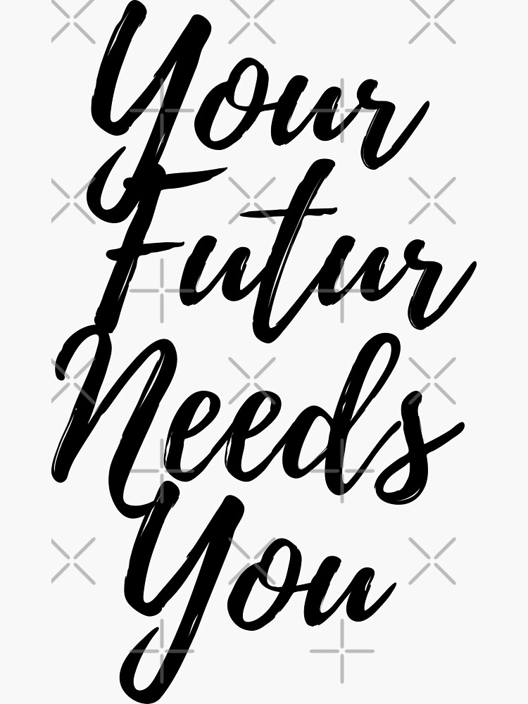 "Your future needs you" Sticker for Sale by DOUJAFLAIR | Redbubble