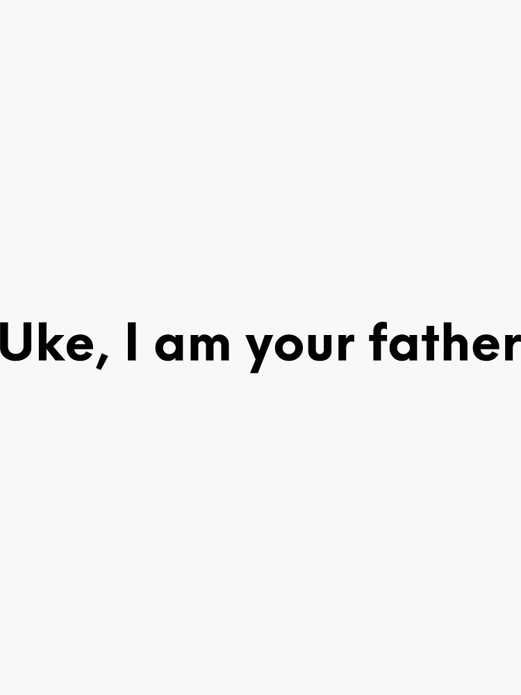 "Uke, I am your father" Sticker for Sale by Dixieland1 | Redbubble