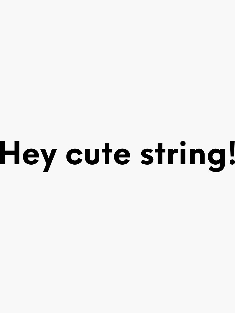 "Hey cute string!" Sticker for Sale by Dixieland1 | Redbubble