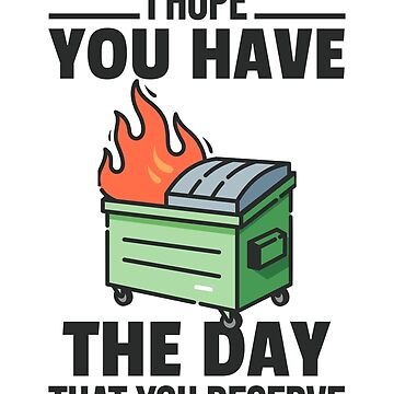 "I Hope You Have The Day That You Deserve Funny Dumpster Fire" Sticker ...