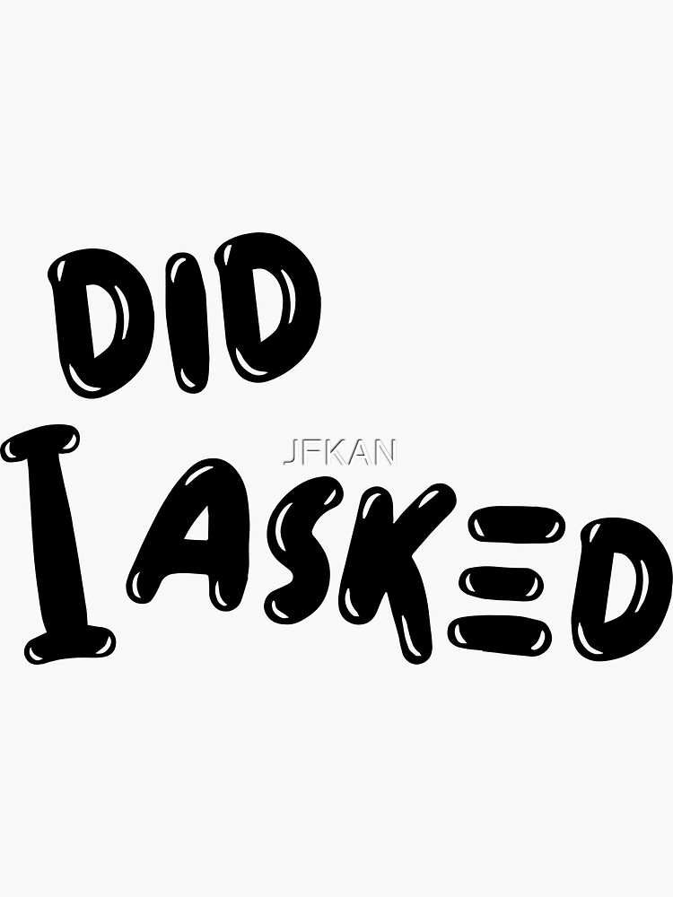 "Did i Asked funny memes" Sticker for Sale by JFKAN | Redbubble