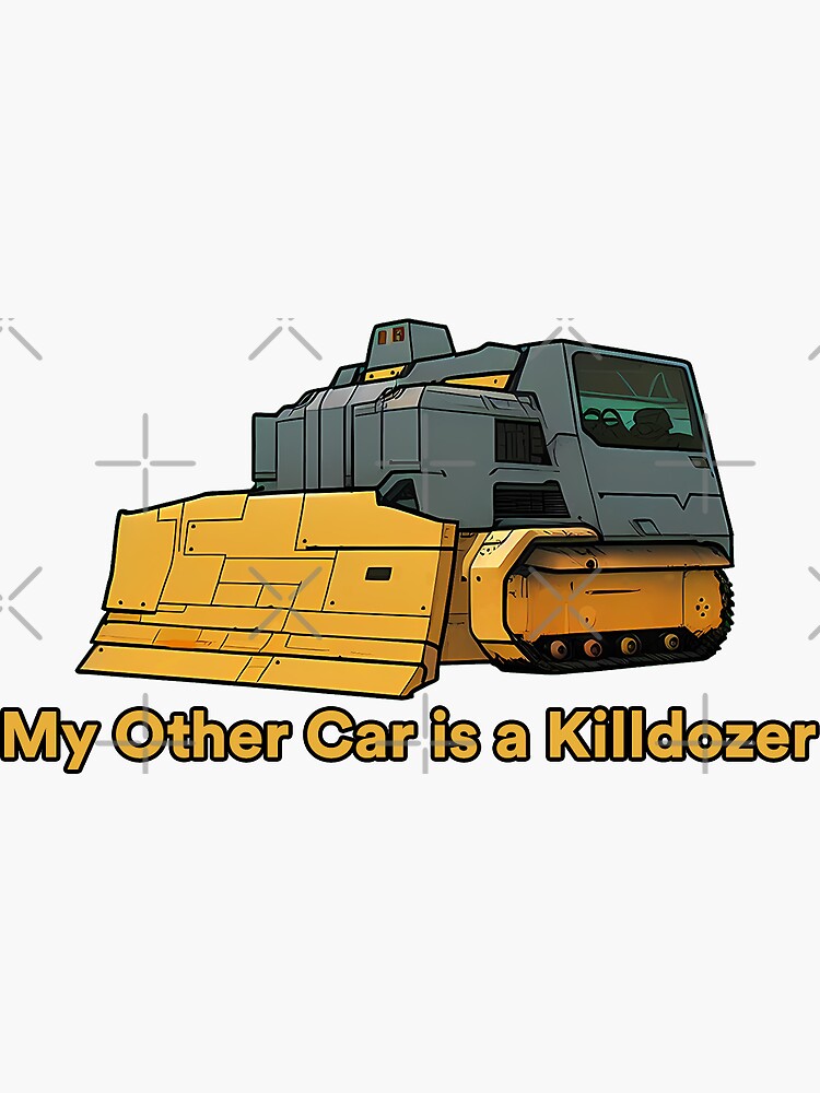 "My Other Car is a Killdozer" Sticker for Sale by SimpleAreBetter ...