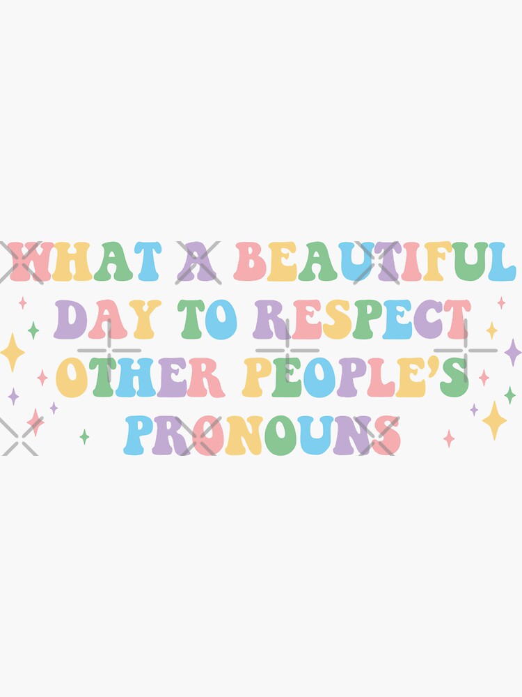 "What a Beautiful Day to Respect Other People's Pronouns LGBT" Sticker ...