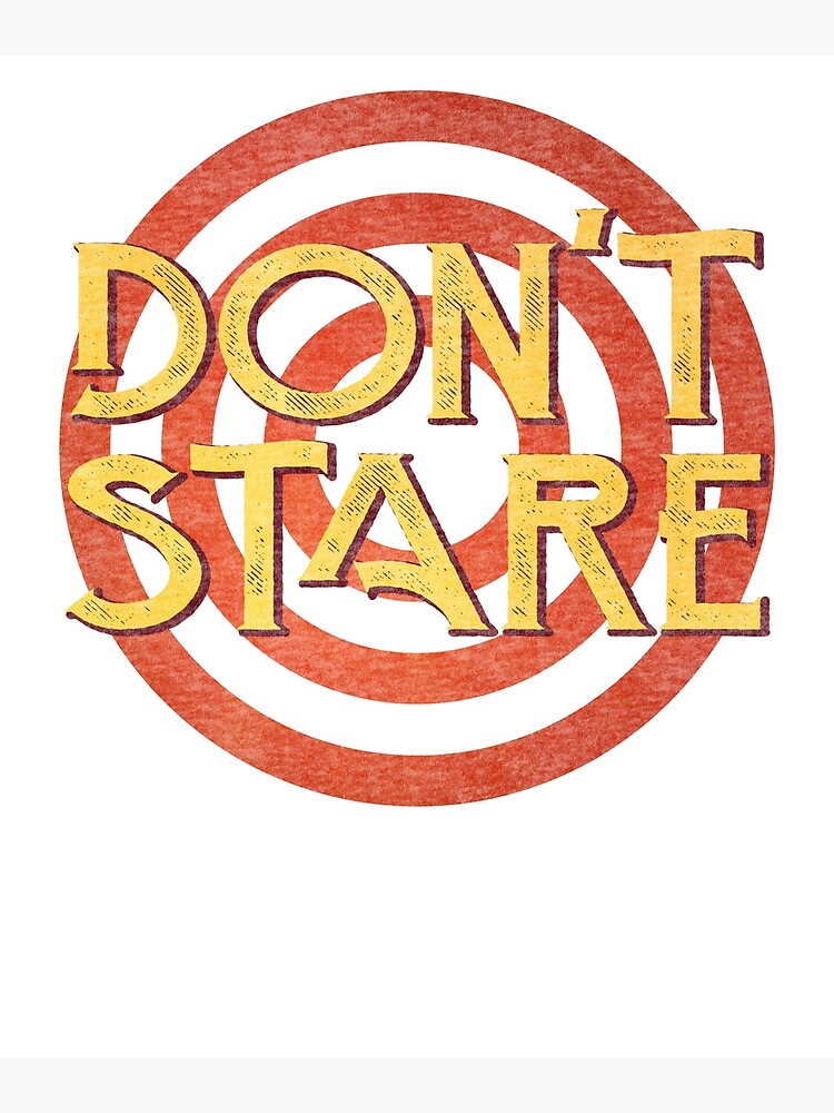 "Don't stare" Poster by pirkchap | Redbubble