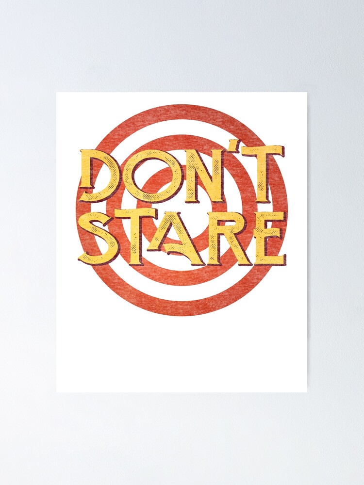 "Don't stare" Poster by pirkchap | Redbubble