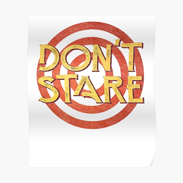 "Don't stare" Poster by pirkchap | Redbubble