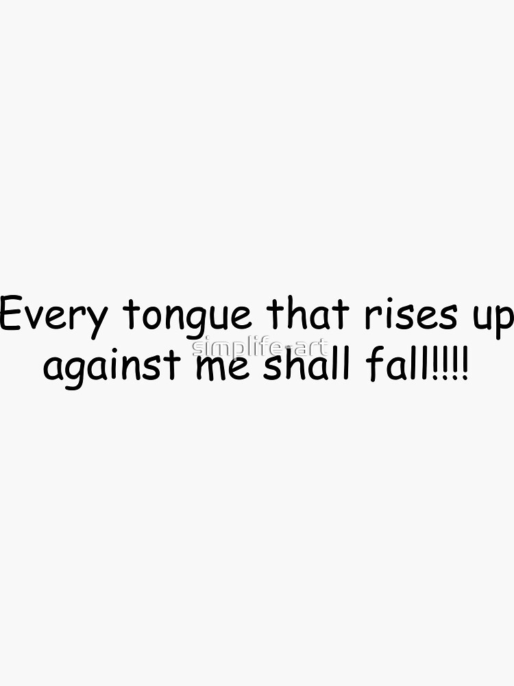 "Every tongue that rises up against me shall fall " Sticker for Sale by ...