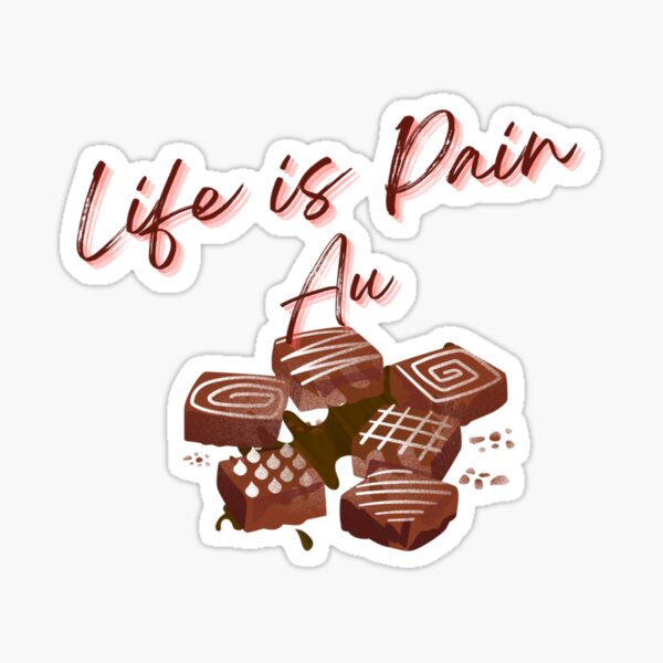 "Life is Pain Au Chocolate Funny" Sticker for Sale by Uzumaki69 | Redbubble