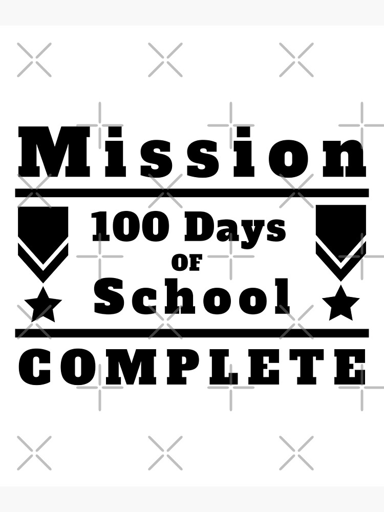 "Mission 100 Days Of School Complete" Poster for Sale by Matjermoon ...