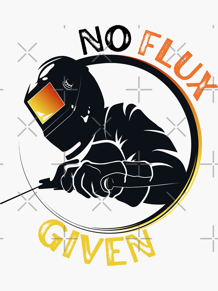 "No Flux Given - Funny Welder Quote" Sticker for Sale by HappyDelights ...